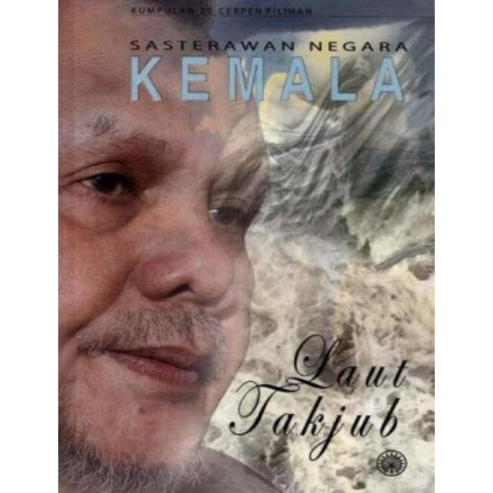 KUMPULAN 25 CERPEN PILIHAN : SASTERAWAN NEGARA KEMALA : LAUT TAKJUB K/K ...