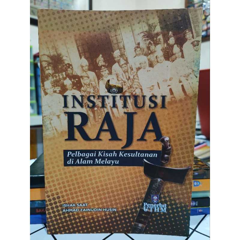 ZBH. Institusi Raja: Pelbagai Kisah Kesultanan di Alam Melayu. Ishak ...