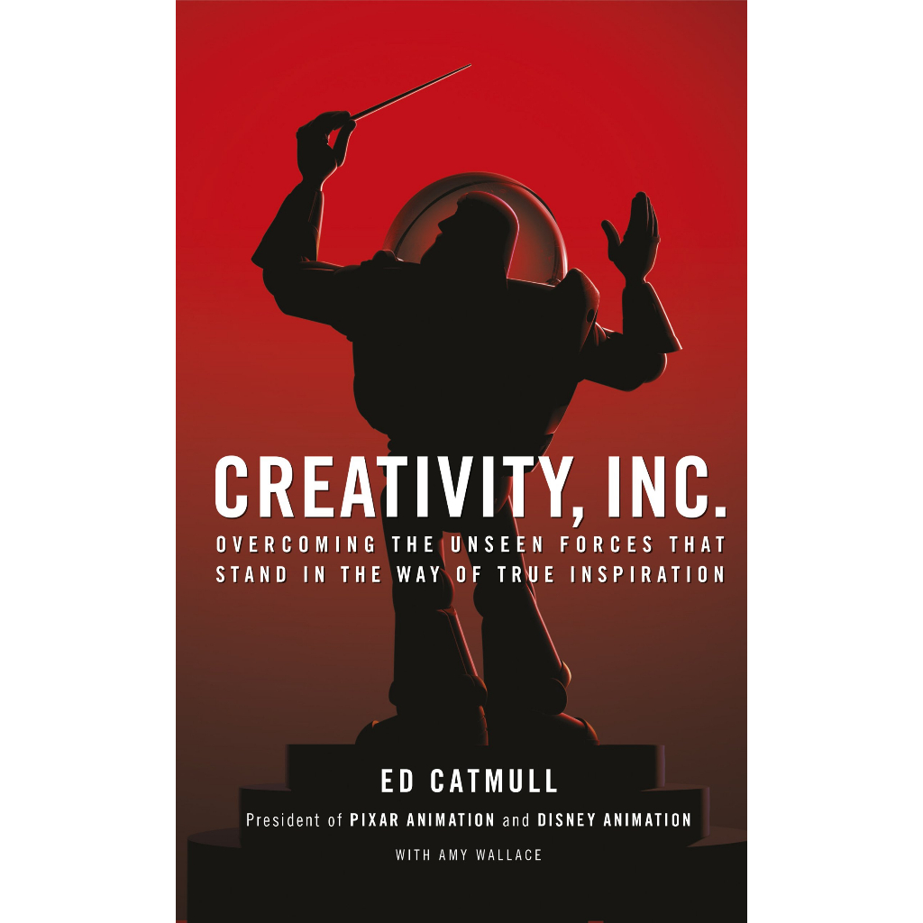 Creativity, Inc by Ed Catmull (Overcoming the Unseen Forces That Stand ...