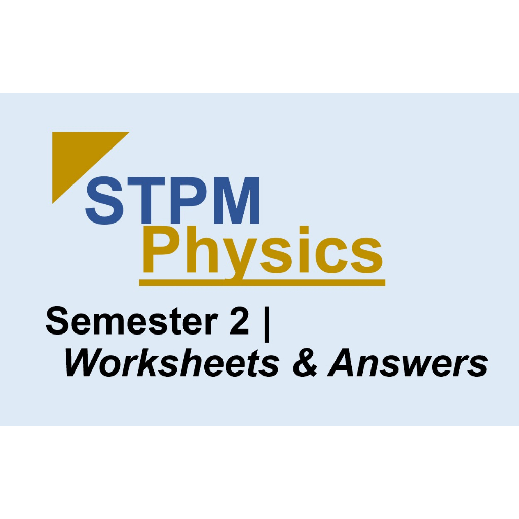 STPM PHYSICS | SEMESTER 2 | WORKSHEETS AND ANSWERS | Shopee Malaysia