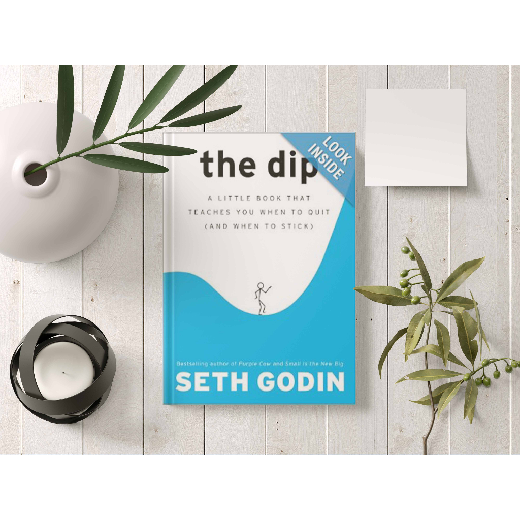 The Dip:- A LITTLE BOOK THAT TEACHES YOU WHEN TO QUIT (AND WHEN TO ...