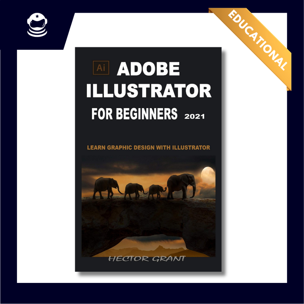 ADOBE ILLUSTRATOR FOR BEGINNERS 2021: LEARN GRAPHIC DESIGN WITH ...