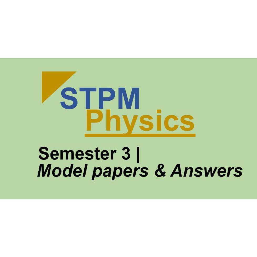 STPM PHYSICS | SEMESTER 3 | MODEL PAPERS AND ANSWERS | Shopee Malaysia
