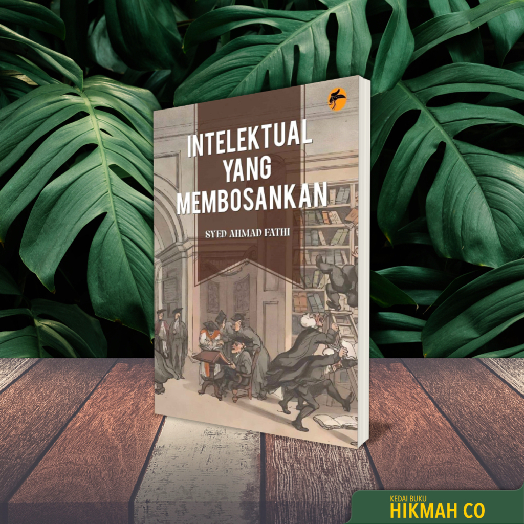 Intelektual Yang Membosankan. Penulis Syed Ahmad Fathi. Biblio Press ...