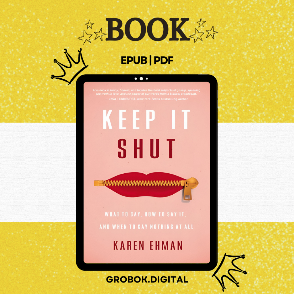 Keep It Shut : What To Say, How To Say It, And When To Say Nothing at ...