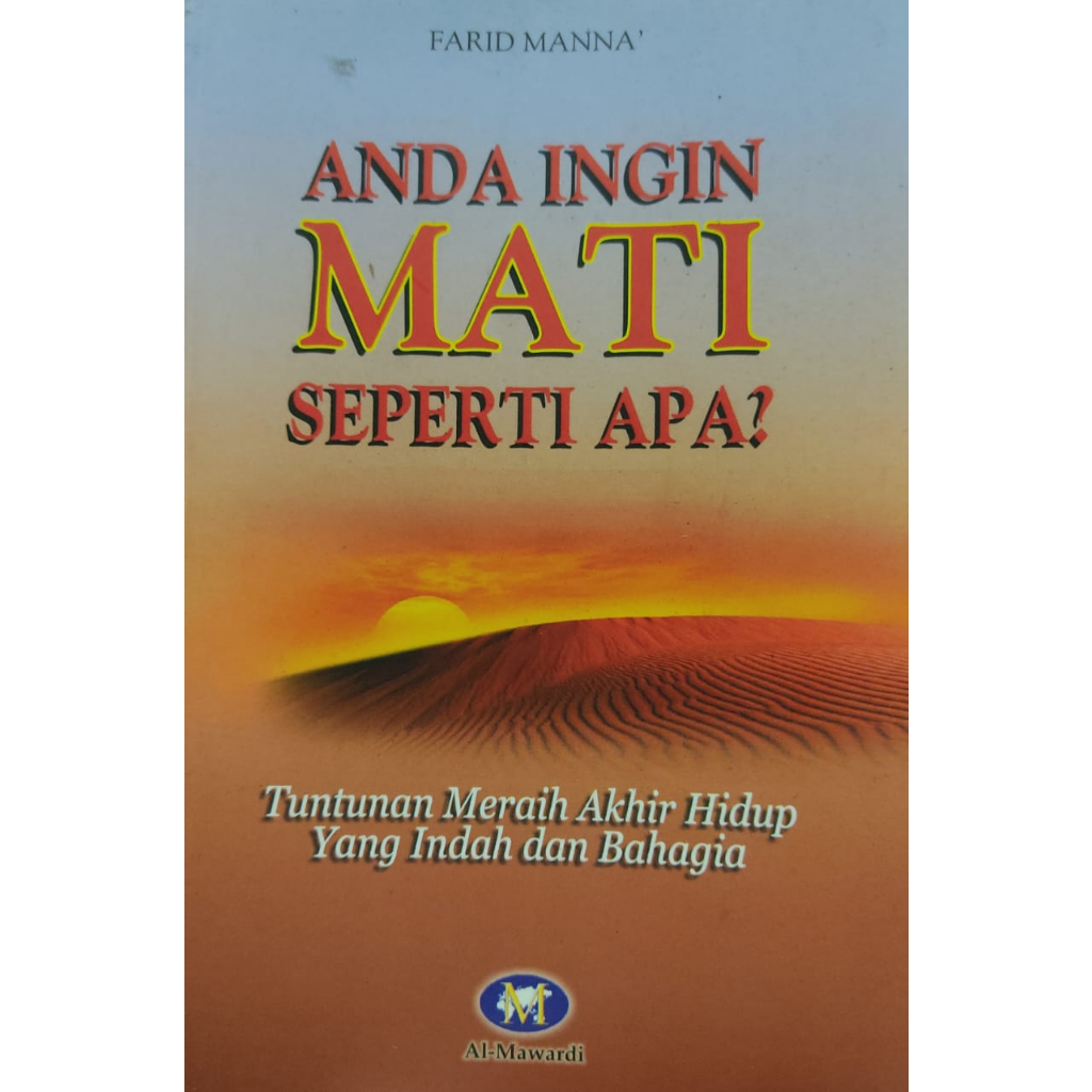(AGAMA INDONESIA-RAK 20) ANDA INGIN MATI SEPERTI APA? TUNTUNAN MERAIH AKHIR HIDUP YANG INDAH DAN ...