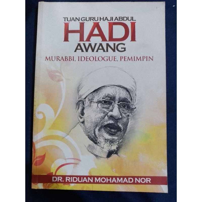 Tuan Guru Haji Abdul Hadi Awang : Murabbi, Ideologue, Pemimpin- Dr ...