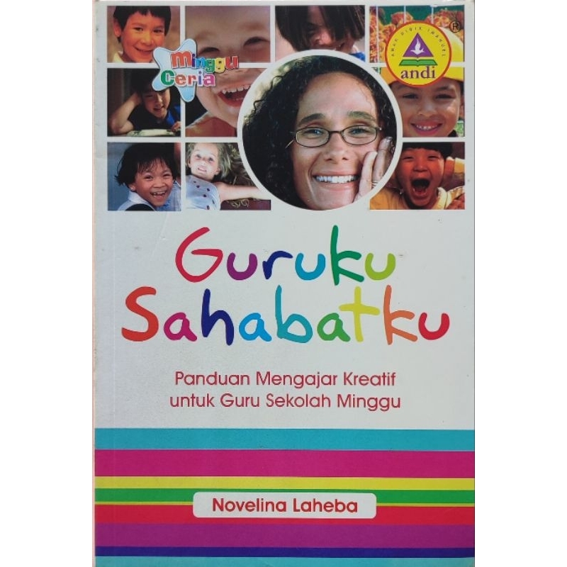 GURUKU SAHABATKU (Panduan Mengajar Kreatif untuk Guru Sekolah Minggu), oleh Novelina Laheba ...