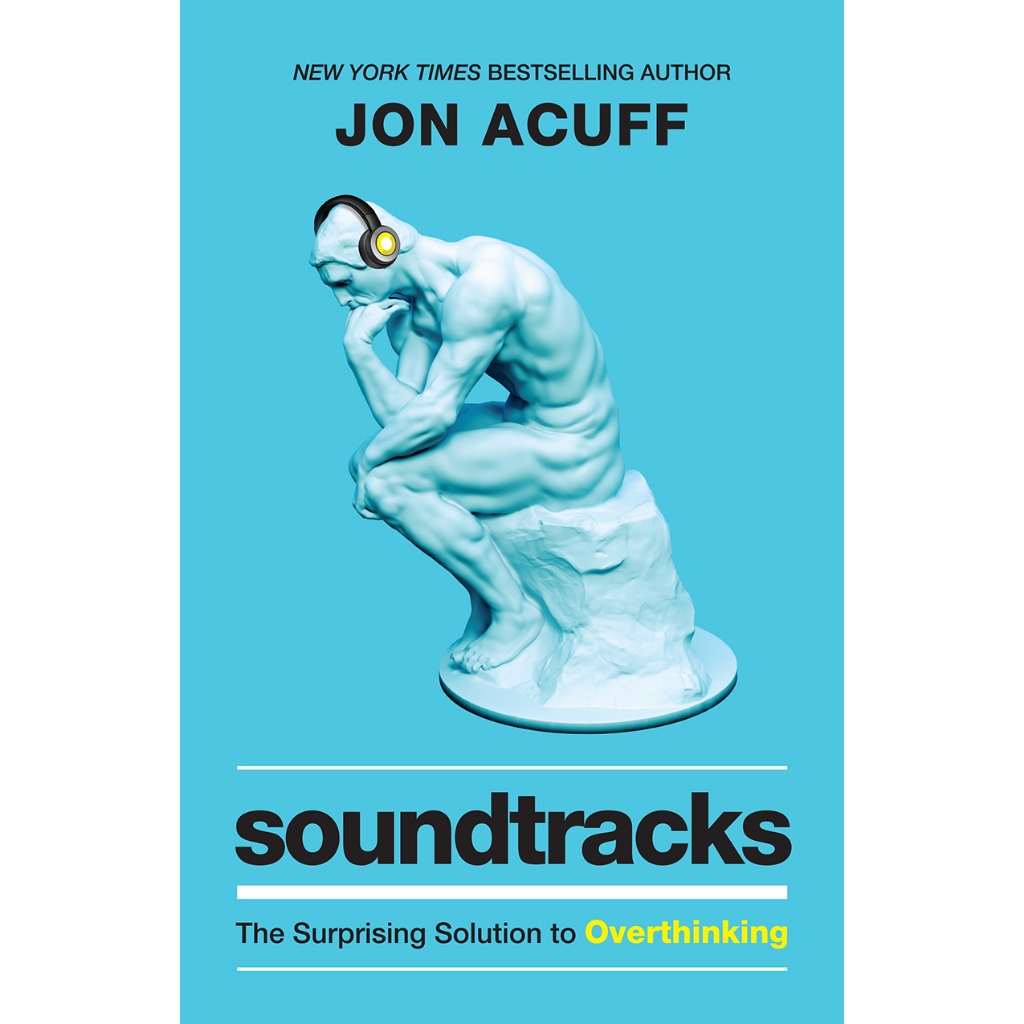 Soundtracks: The Surprising Solution to Overthinking by Jon Acuff ...