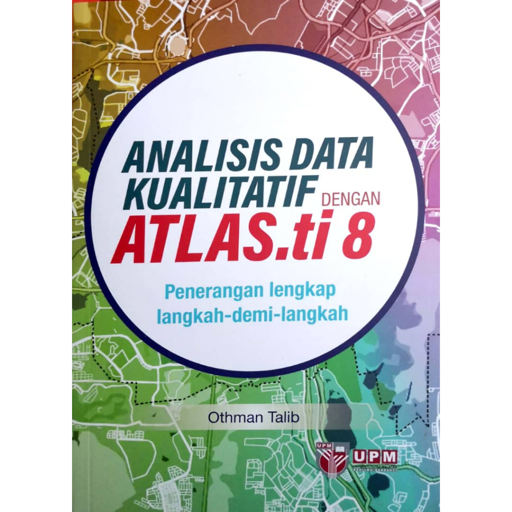 UPM- Analisis Data Kualitatif Dengan Atlas.Ti 8: Penerangan Lengkap Langkah-Demi-Langkah ...