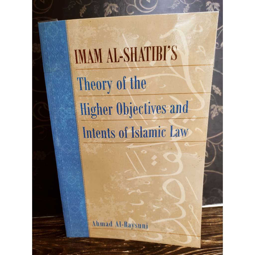 Imam Al-Shatibi's - Theory of the Higher Objectives and Intens of ...