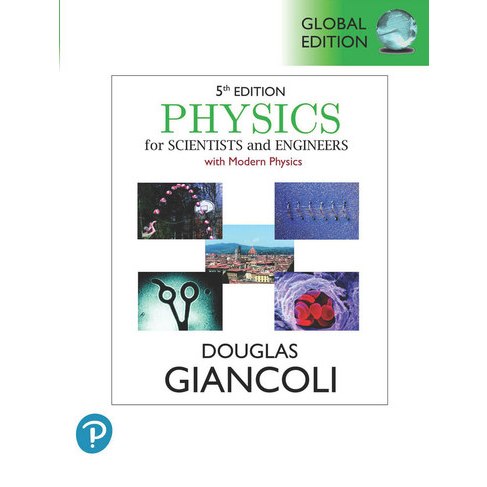 PHYSICS FOR SCIENTISTS AND ENGINEERS WITH MODERN PHYSICS 5th ED - GIANCOLI (GLOBAL EDITION ...