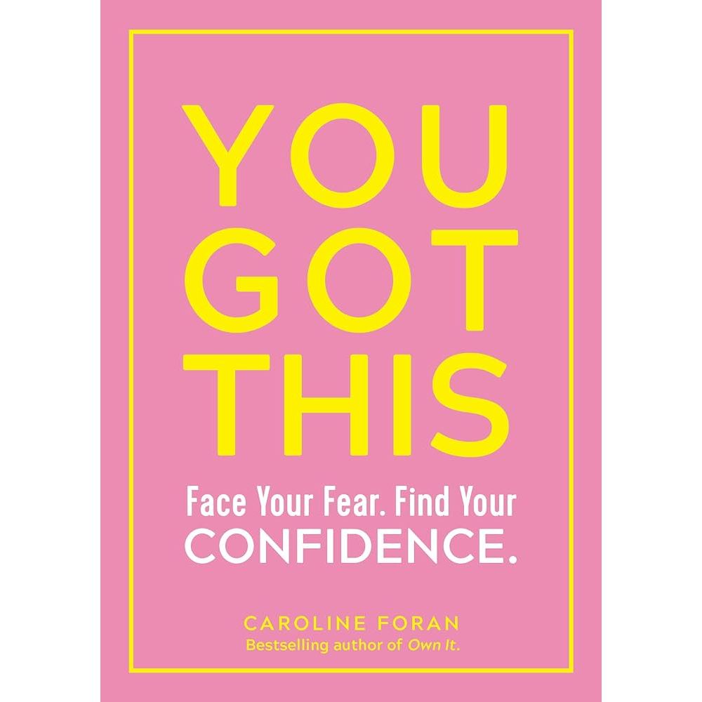 You Got This: Face Your Fear. Find Your Confidence. by Caroline Foran ...