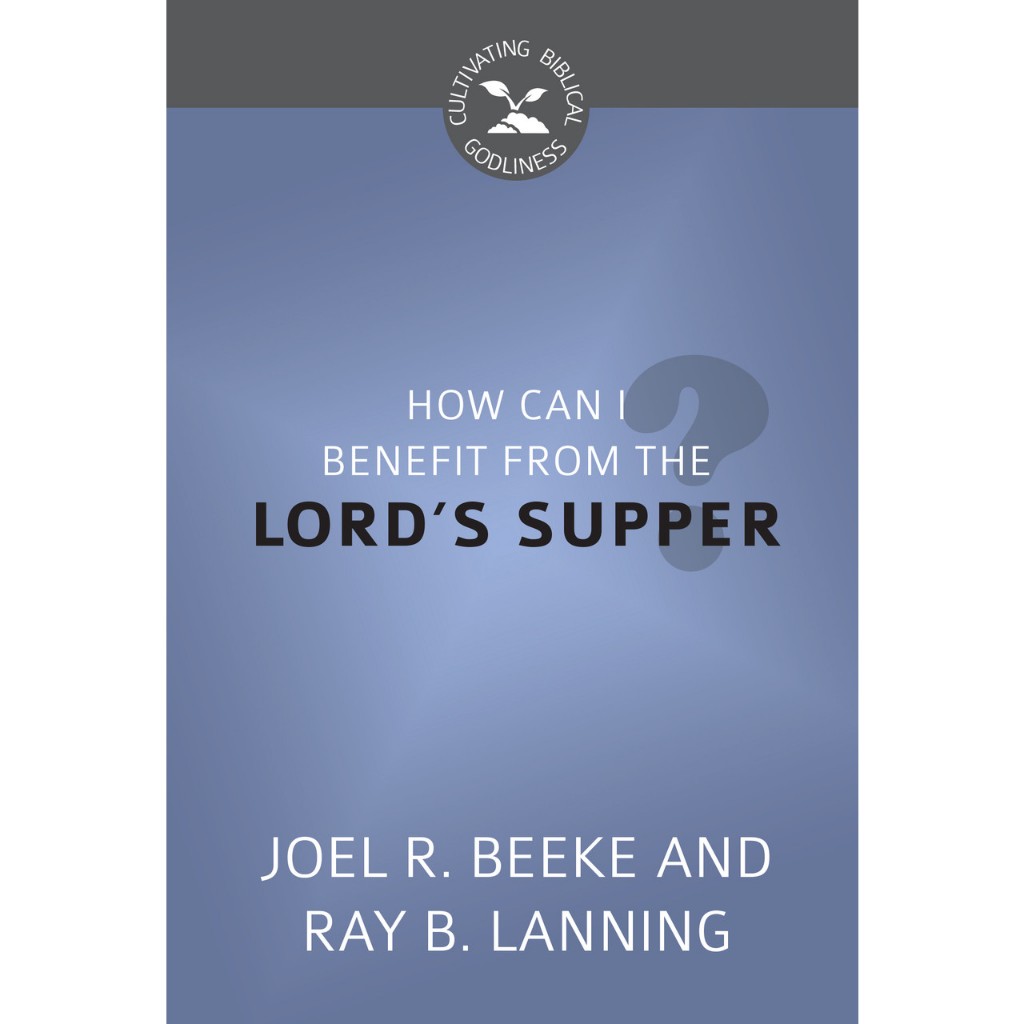 How Can I Benefit from the Lord's Supper? - Cultivating Biblical ...
