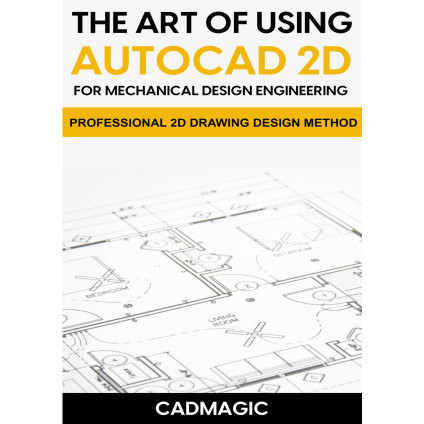 The Art Of Using AutoCAD 2D For Mechanical Design Engineering ...