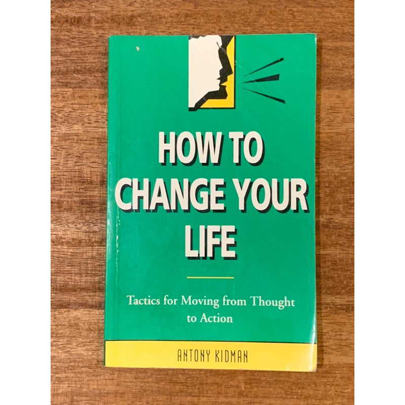 HOW TO CHANGE YOUR LIFE ; Tactics for Moving from Thought to Action book by ANTONY KIDMAN ...