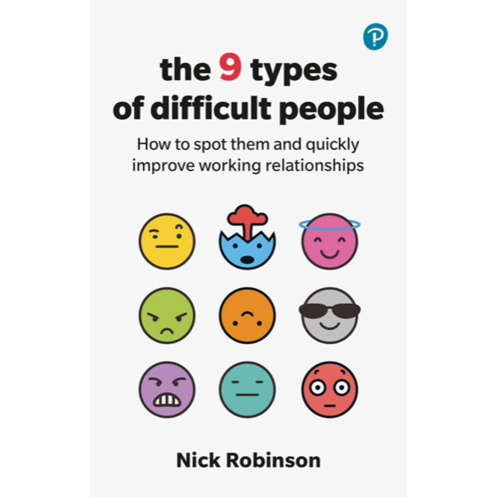 The 9 Types of Difficult People: How to spot them and quickly improve ...