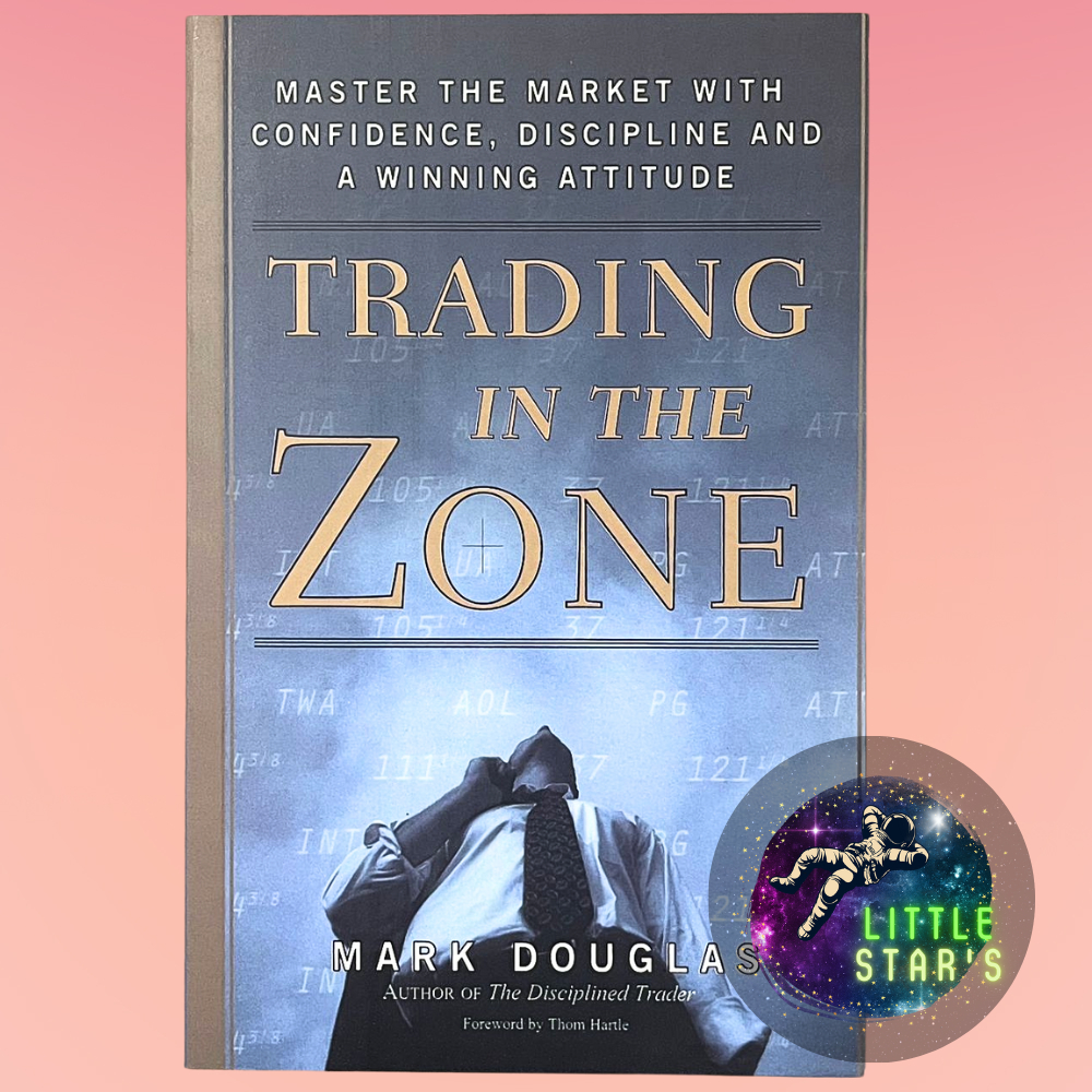 Trading in the Zone: Master the Market with Confidence, Discipline and ...