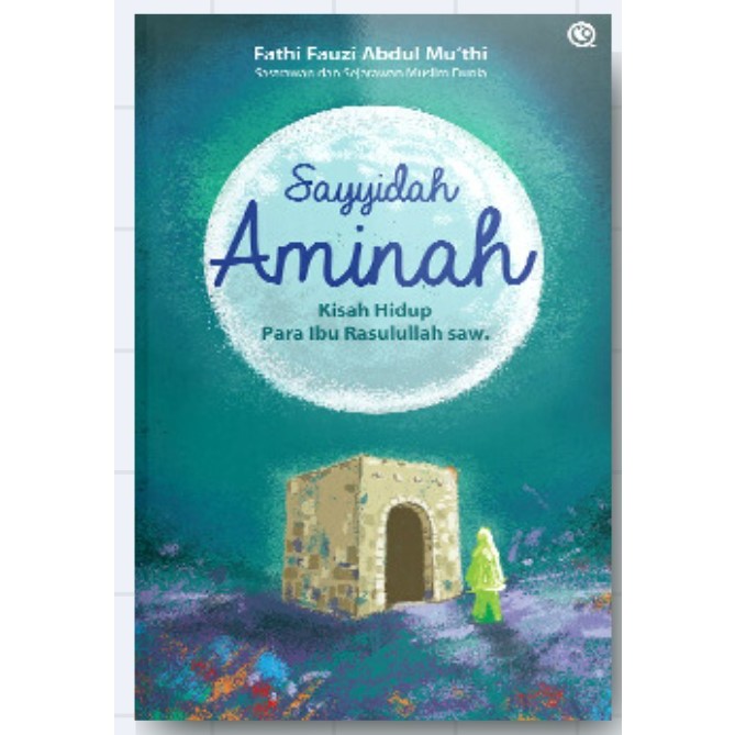 Sayyidah Aminah: Kisah Hidup Ibunda & Ibu Rasulullah SAW (QAF MEDIA ...