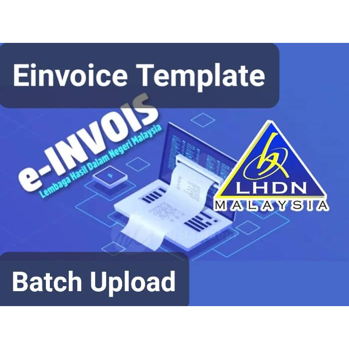 LHDN Enhanced Batch Submission E-Invoice Einvoice Templates in Excel ...