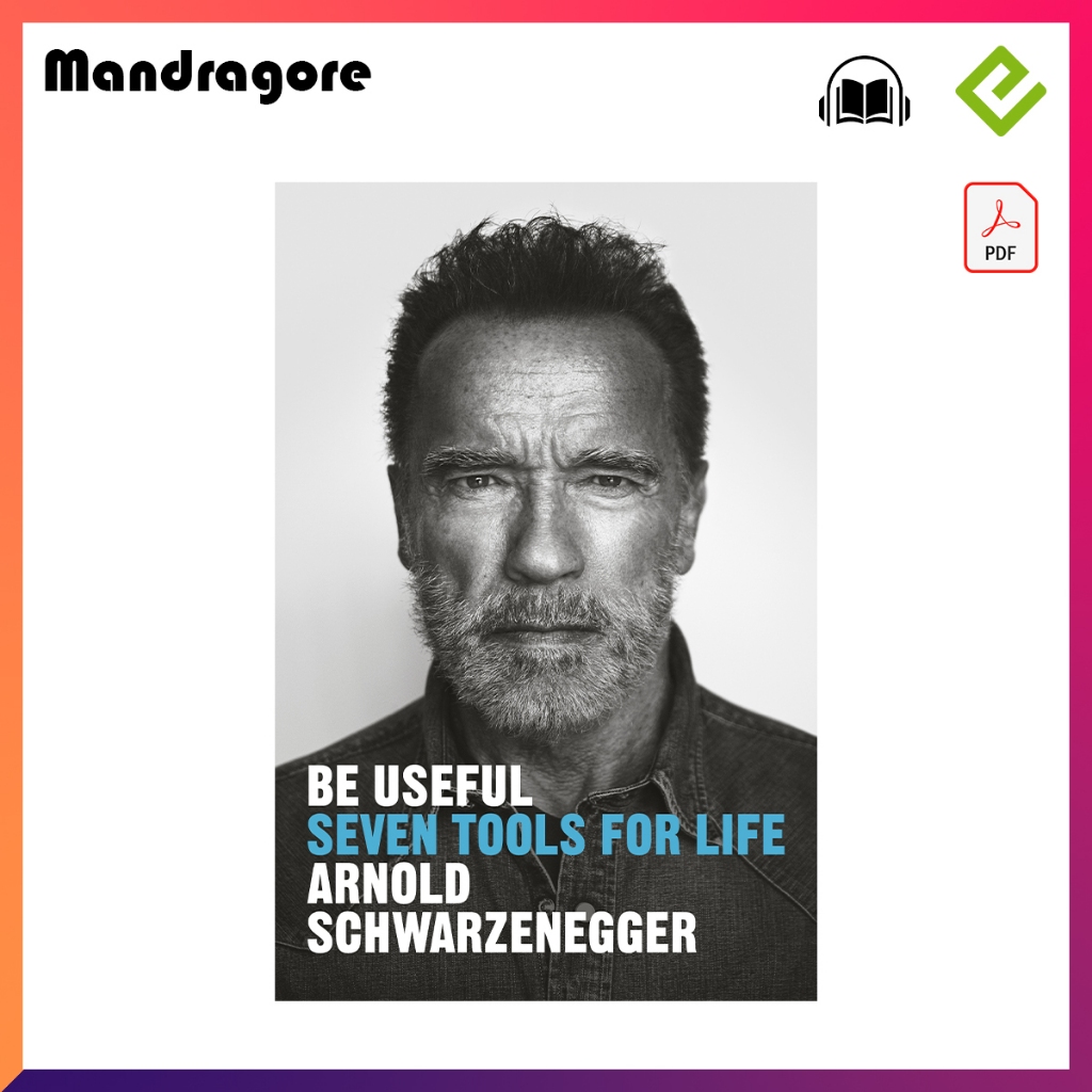 Be Useful: Seven Tools for Life by Arnold Schwarzenegger | Biography ...