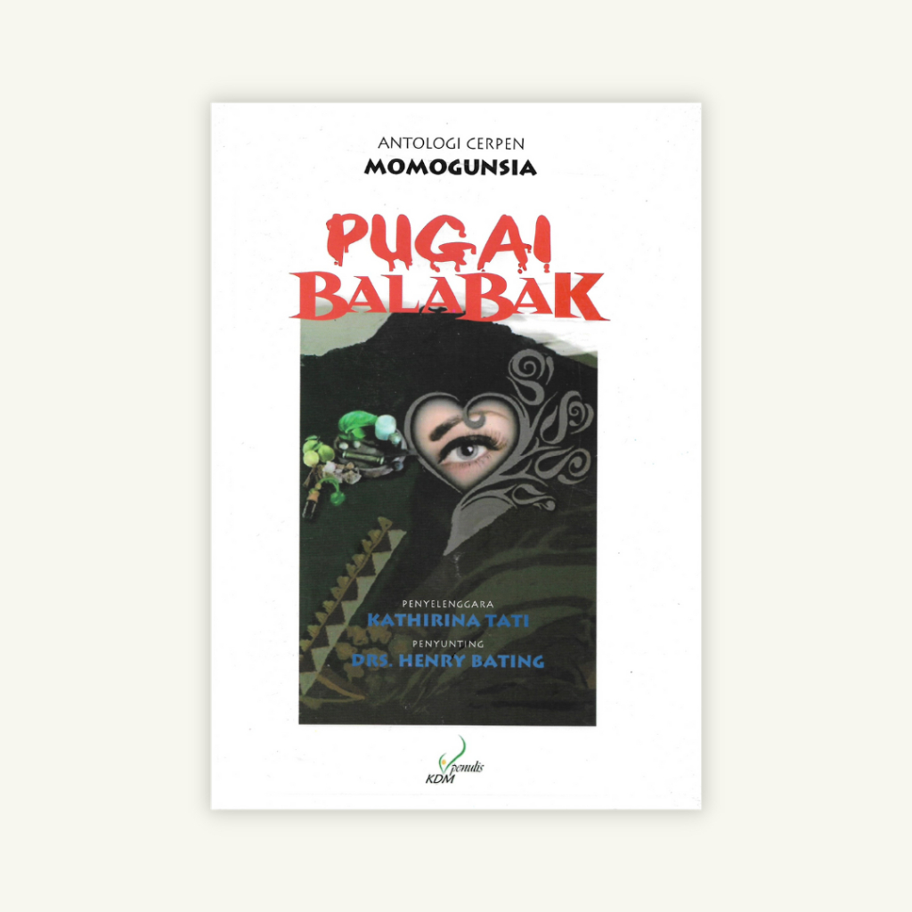 PUGAI BALABAK | Antologi Cerpen Momogunsia | Penulis KDM | Bundusan ...