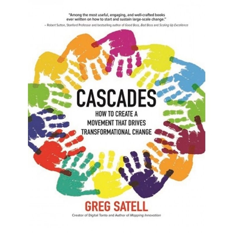 CASCADES: HOW TO CREATE A MOVEMENT THAT DRIVES TRANSFORMATIONAL CHANGE ...