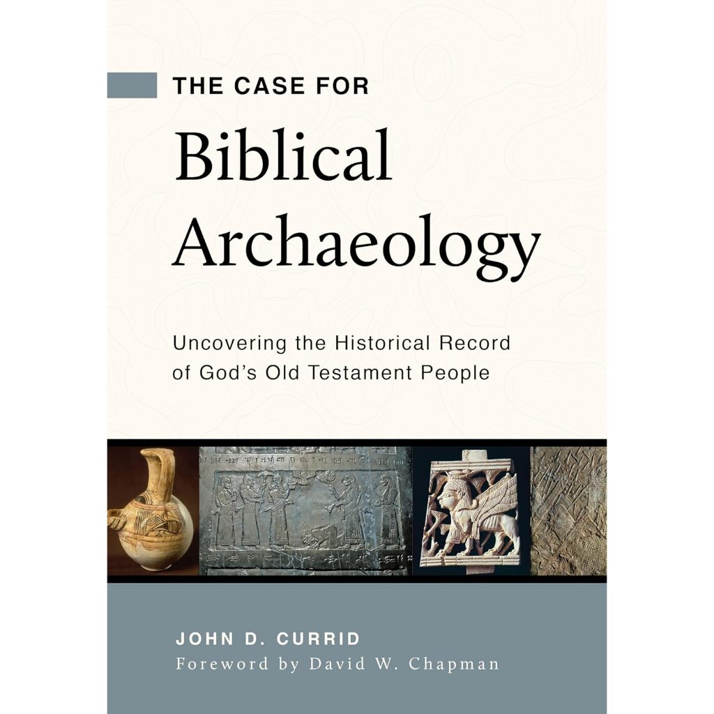 The Case for Biblical Archaeology - Uncovering the Historical Record of ...