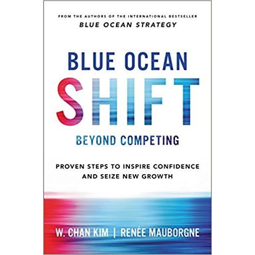 Blue Ocean Shift: Beyond Competing - Proven Steps to Inspire Confidence ...