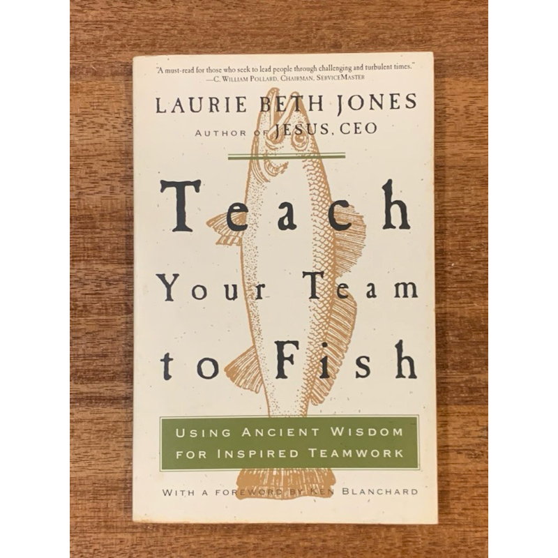LAURIE BETH JONES ; Teach Your Team to Fish ; USING ANCIENT WISDOM FOR ...