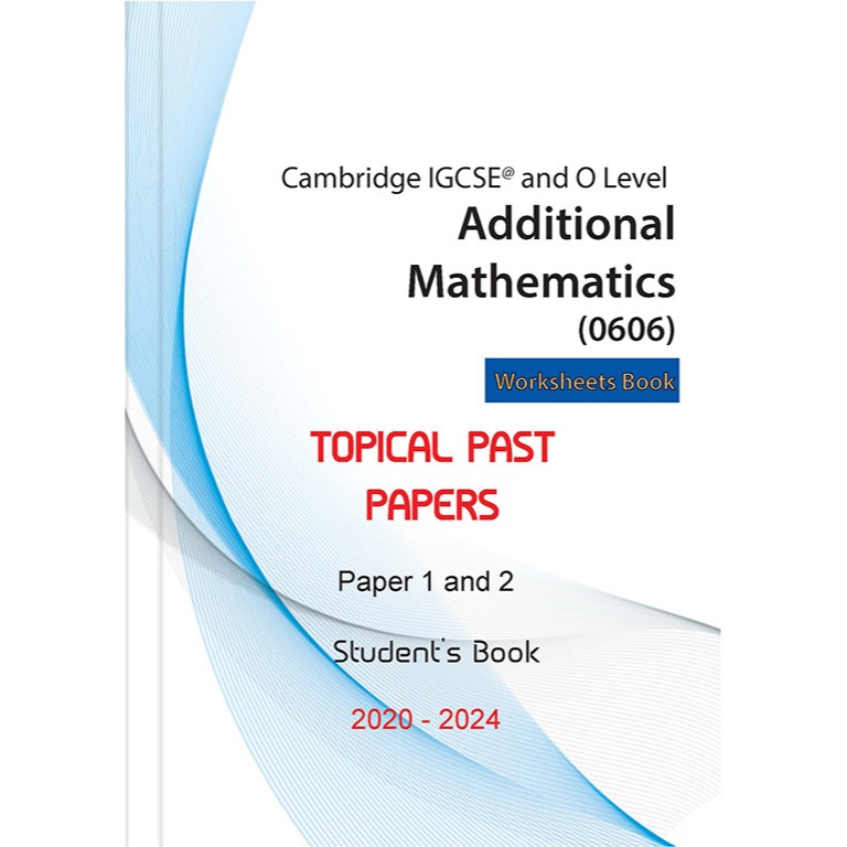 Additional Mathematics (0606)-Cambridge IGCSE -Topical Past Papers [Paper 1 & 2] Years [2020 to ...