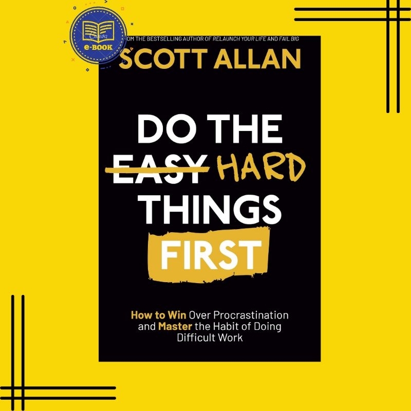 Do the Hard Things First: How to Win Over Procrastination and Master ...