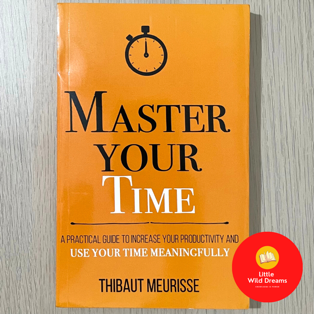 Master Your Time: A Practical Guide to Increase Your Productivity and Use Your Time Thibaut ...