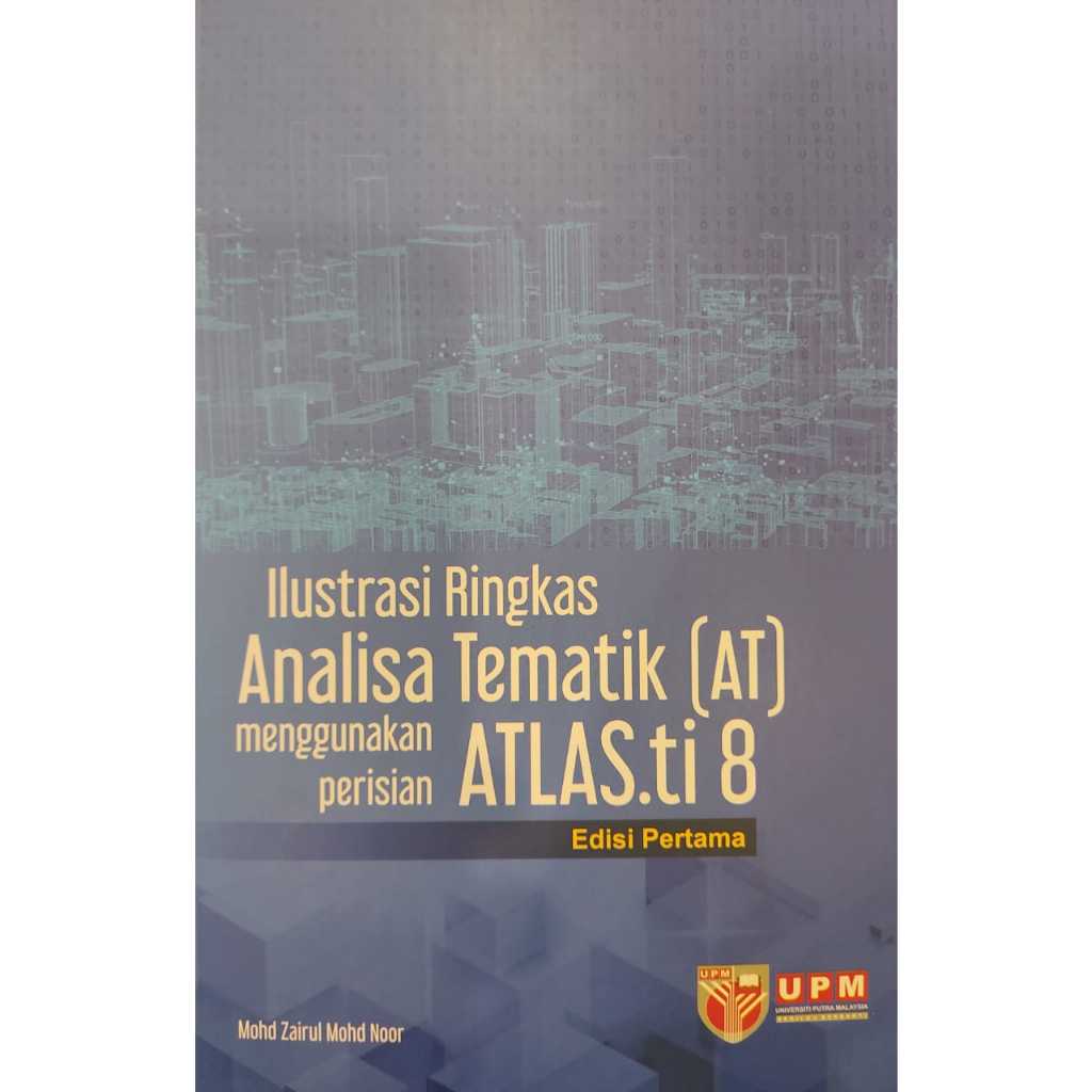 UPM : ILUSTRASI RINGKAS ANALISA TEMATIK (AT) MENGGUNAKAN PERISIAN ATLAS.ti 8 - Edisi Pertama ...