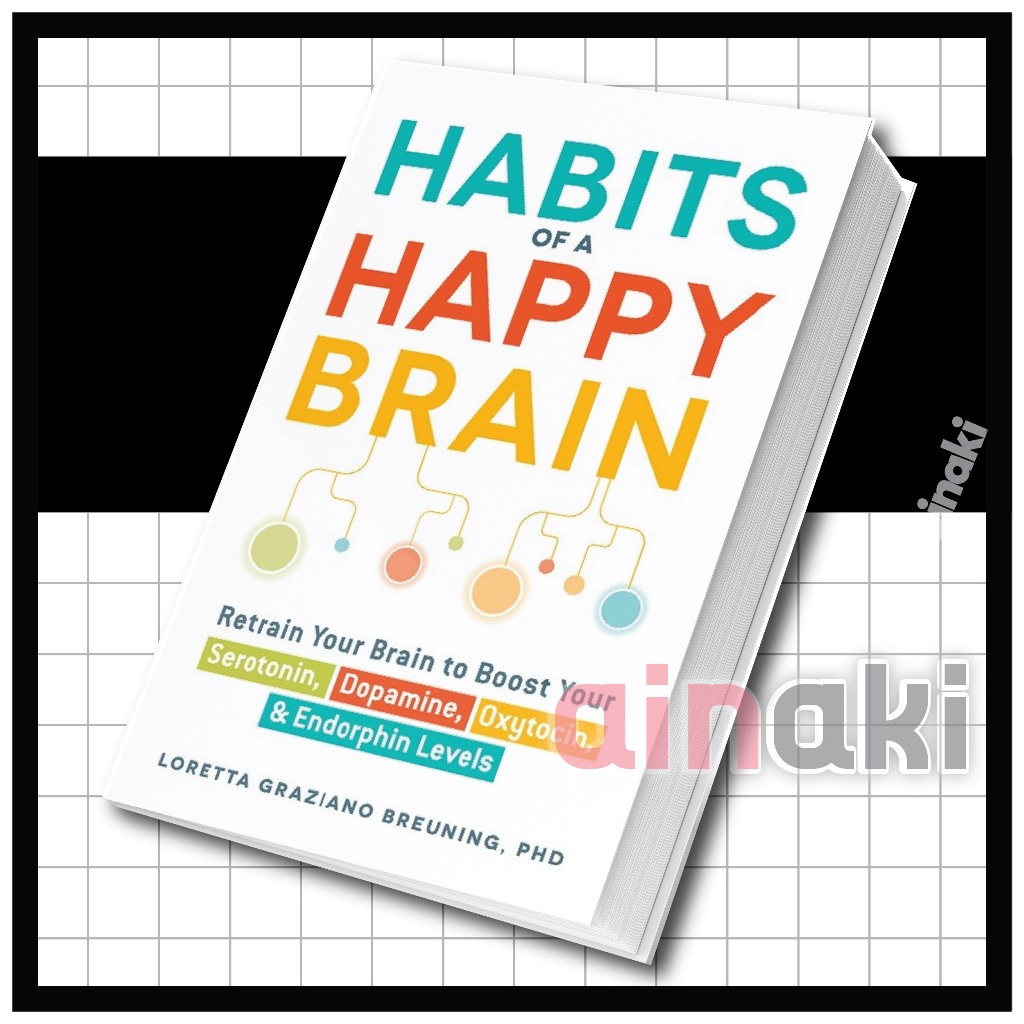 Habits of a Happy Brain Retrain Your Brain to Boost Your Serotonin ...