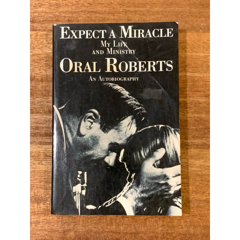 EXPECT A MIRACLE MY LIFE AND MINISTRY by ORAL ROBERTS AN AUTOBIOGRAPHY ...