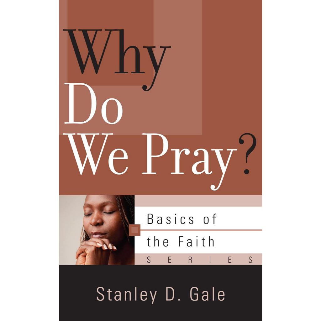 Why Do We Pray? By Stanley D. Gale (Basics of the Faith Series ...