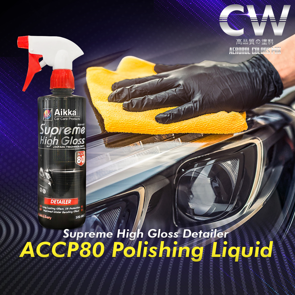 Aikka ACCP 80 Supreme High Gloss 500ml Detailer Car Care Kereta ACCP80 ...