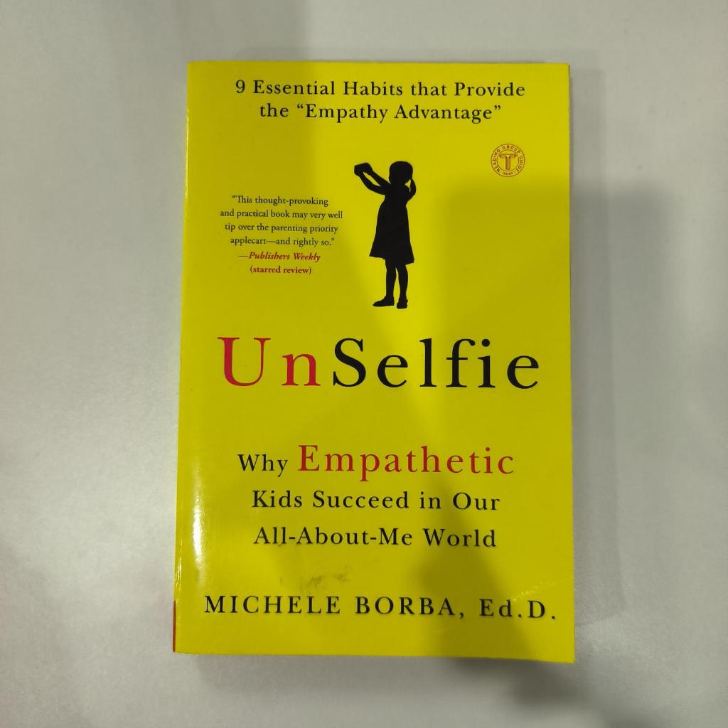 UnSelfie: Why Empathetic Kids Succeed in Our All-About-Me World Michele ...