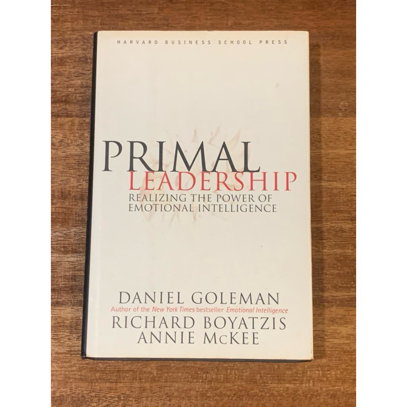 PRIMAL LEADERSHIP ; REALIZING THE POWER OF EMOTIONAL INTELLIGENCE ...