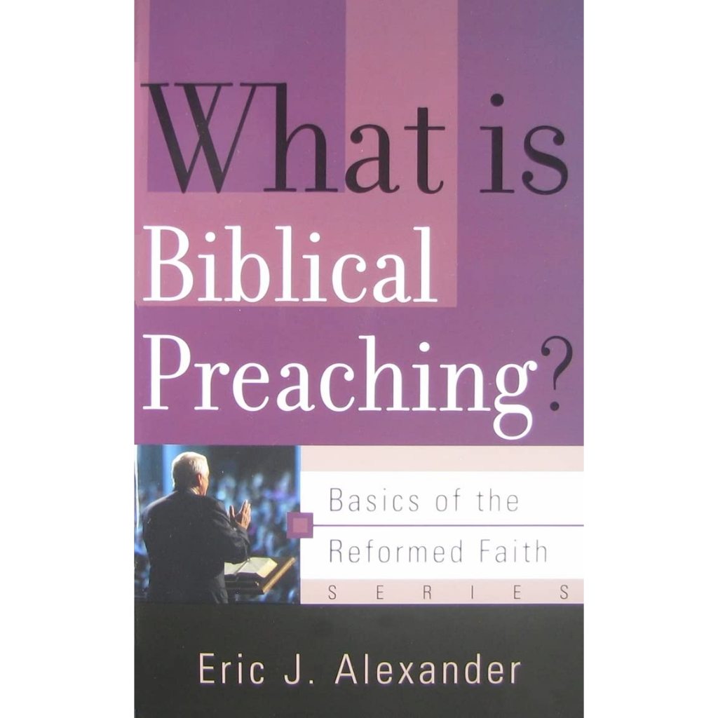 What Is Biblical Preaching? (Eric J. Alexander) Basics of the Faith ...