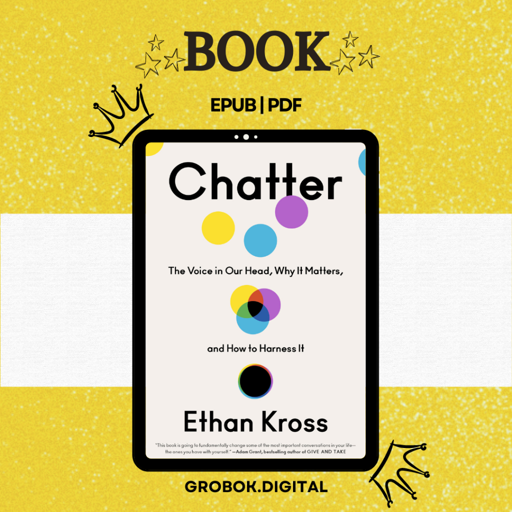 Chatter : The Voice In Our Head, Why It Matters, And How to Harness It ...