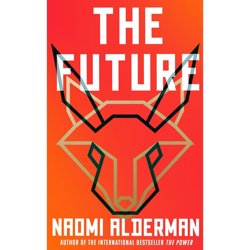 The Future by Naomi Alderman (The electric new novel from the Women’s ...