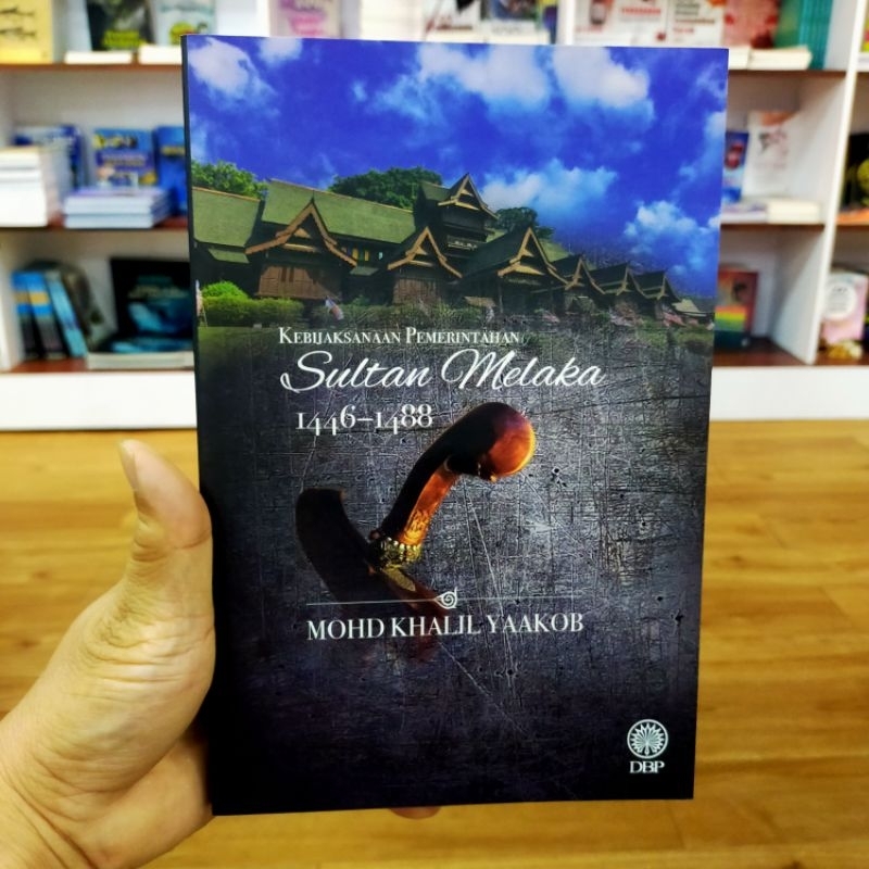SEJARAH KEBIJAKSANAAN SULTAN MELAKA 1446 - 1488 : MOHD. KHALIL YAAKOB ...