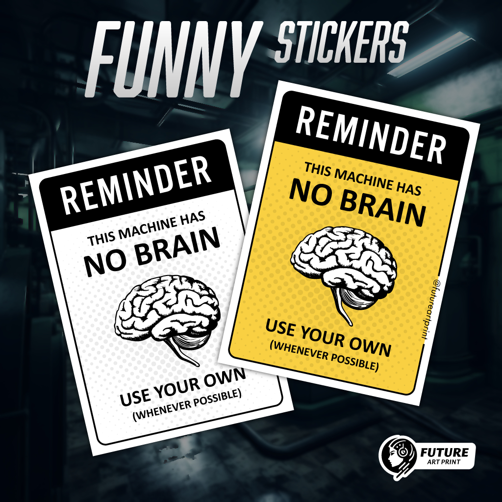 Reminder This Machine Has No Brain. Premium Funny Design Sticker ...