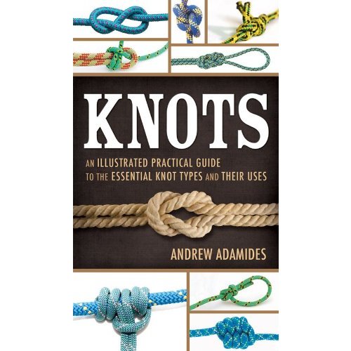 Knots: An Illustrated Practical Guide to the Essential Knot Types and ...