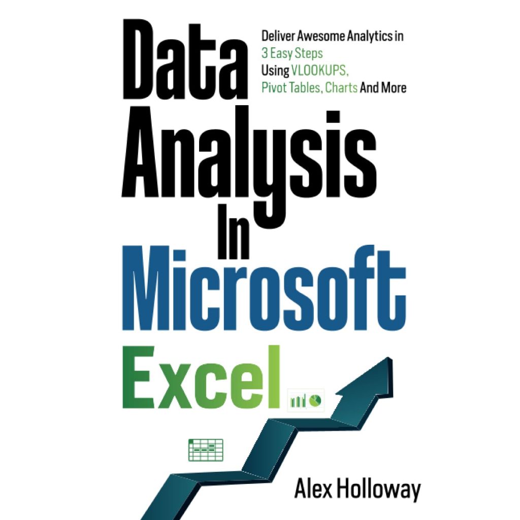 Data Analysis in Microsoft Excel: Deliver Awesome Analytics in 3 Easy ...