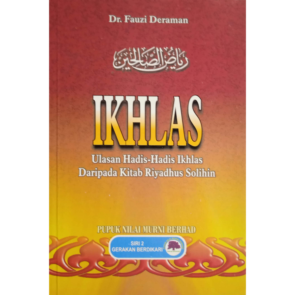 IKHLAS Ulasan Hadis-Hadis Ikhlas Daripada Kitab Riyadhus Solihin, Dr ...
