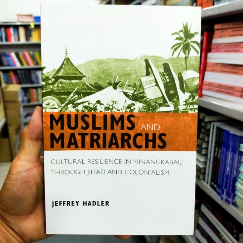 Muslims and Matriarchs: Cultural Resilience in Minangkabau Through ...