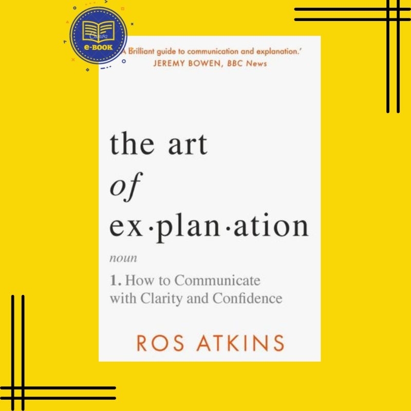 The Art of Explanation: How to Communicate with Clarity and Confidence eBook | Shopee Malaysia